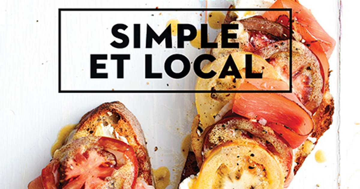 Simple et local : 10 recettes pour cuisiner les produits d’ici tout au ...
